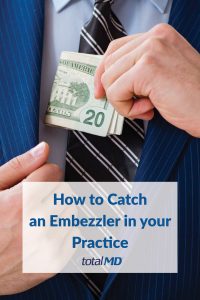 How to catch an embezzler in your practice - TotalMD